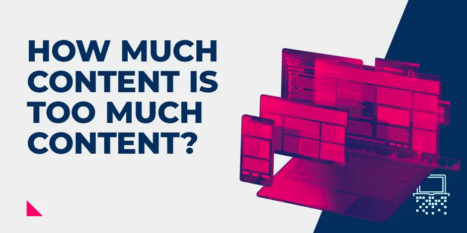 How Much Content is Too Much Content? - Reboot How Much Content is Too Much Content? - Reboot
